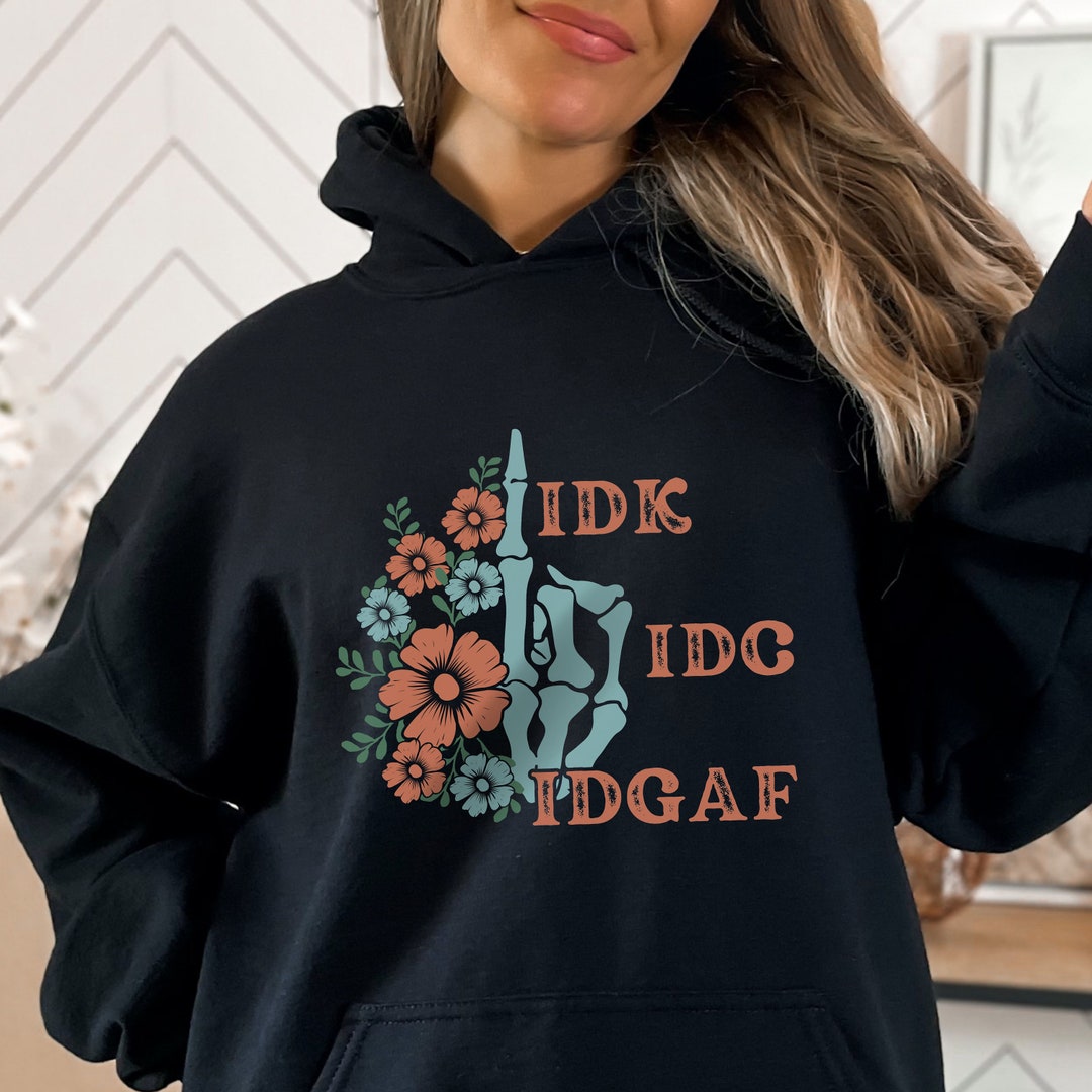 Retro Skeleton Hand IDGAF Hoodie, Idk Idc Idgaf Funny Graphic Hoodie ...