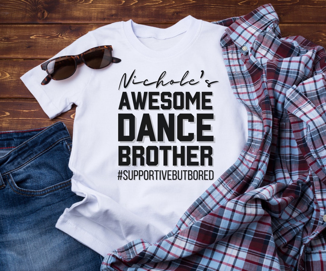 Personalized Awesome Dance Brother Shirt, Supportive but Dance Brother ...