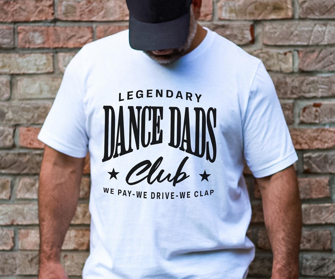 Dance Dad T-shirt, Funny Dance Competition Shirt for Dad, Legendary Dance Dad Dance Club, Cute ...