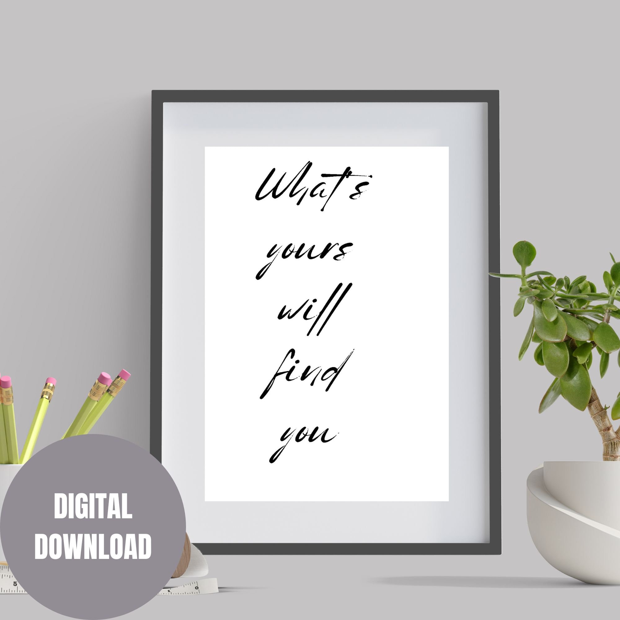 What's Yours Will Find You, Motivational and Inspiring Printable Wall ...