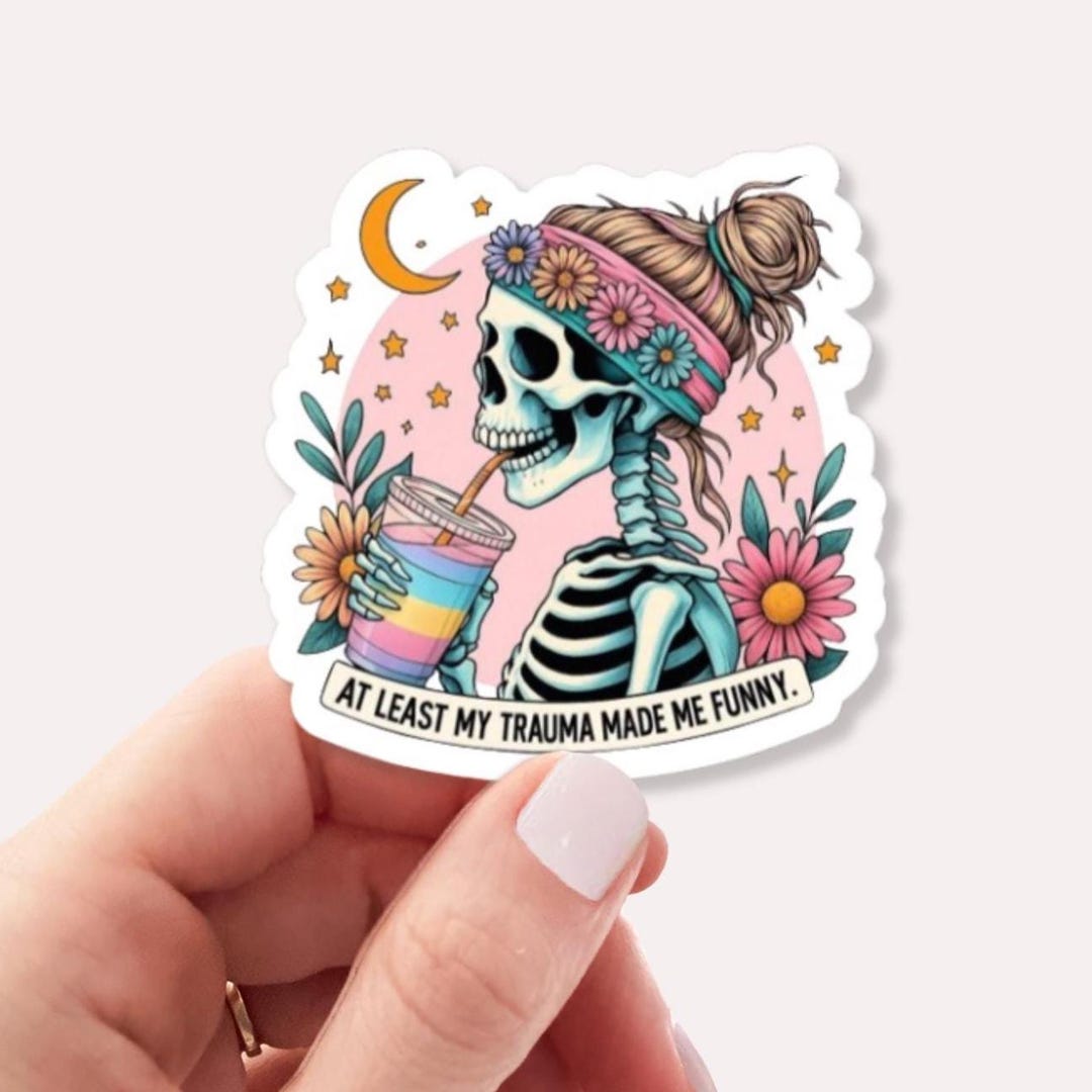 At Least My Trauma Made Me Funny Sticker | Funny Sticker | Relatable ...