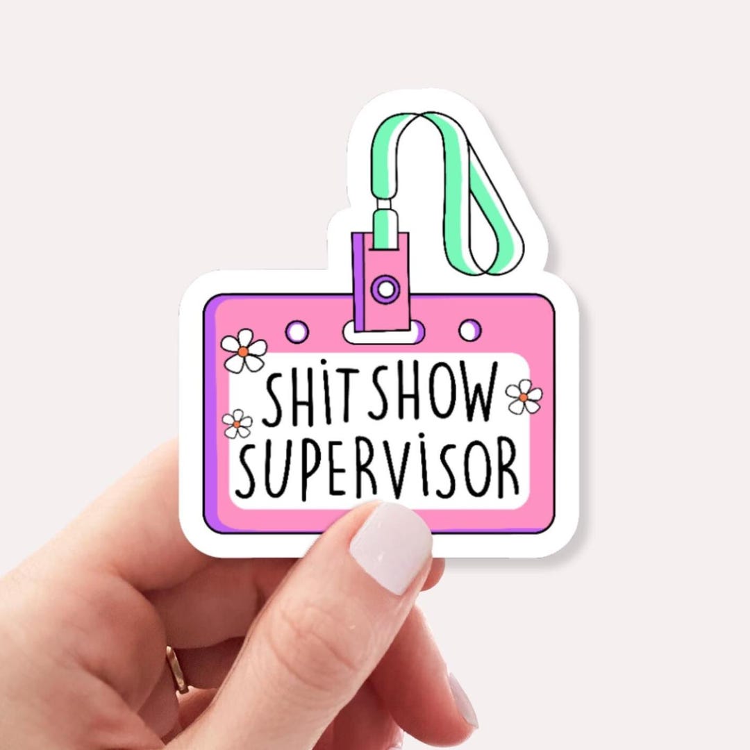 Shit Show Supervisor Sticker | Funny Sarcastic Vinyl Sticker | Humor ...