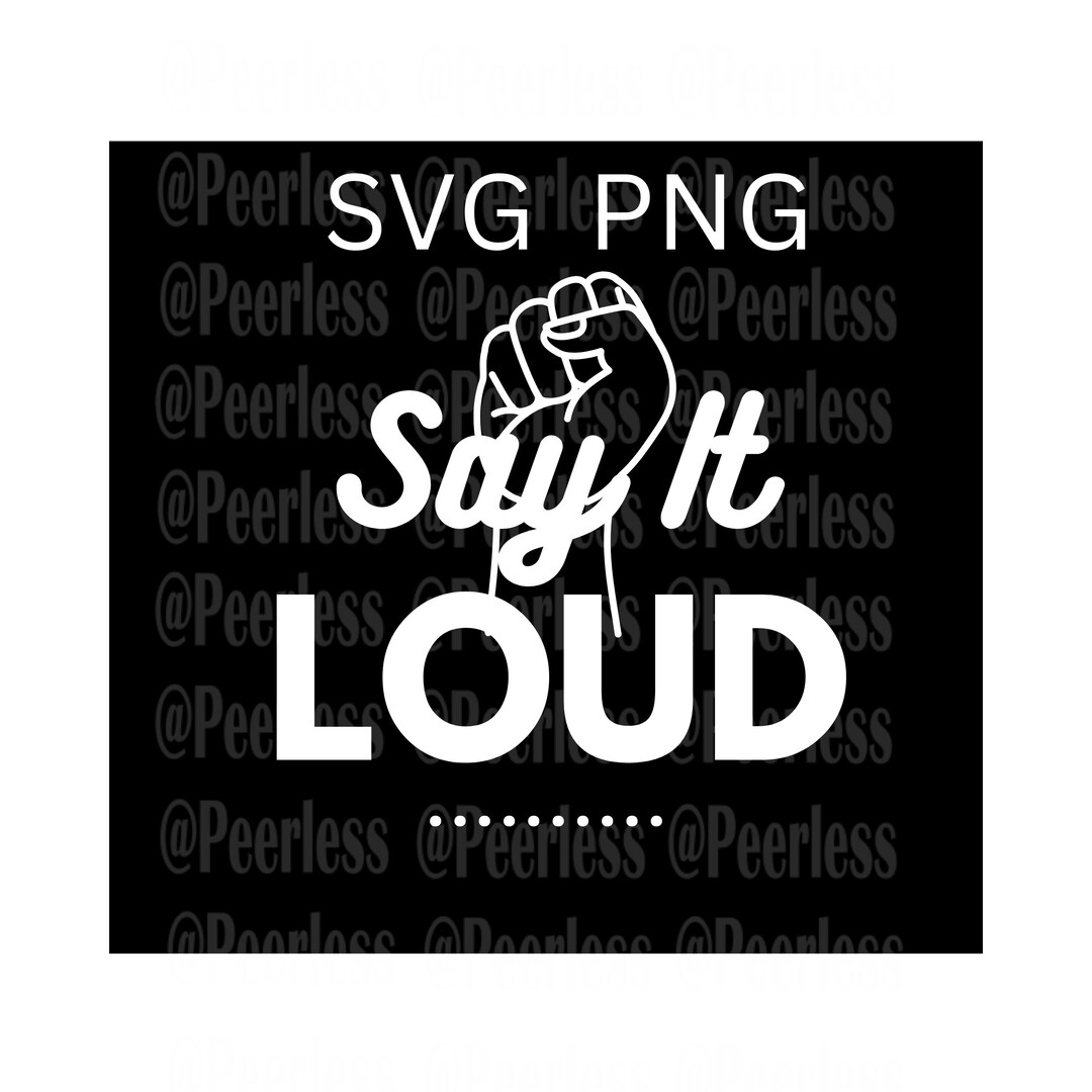 Say It Loud SVG/PNG. Digital Design. Black Power. Black History Month ...