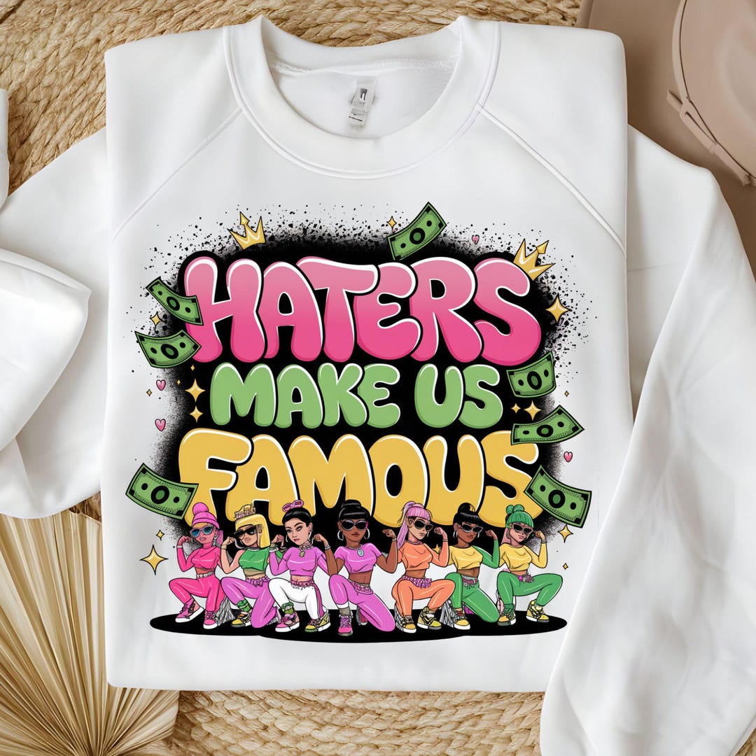 Haters Make Us Famous PNG | Retro Graffiti Sweatshirt PNG | Trendy Hip ...