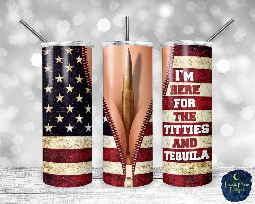 Here for the Titties and Tequila, American Bullet, PNG Sublimation ...
