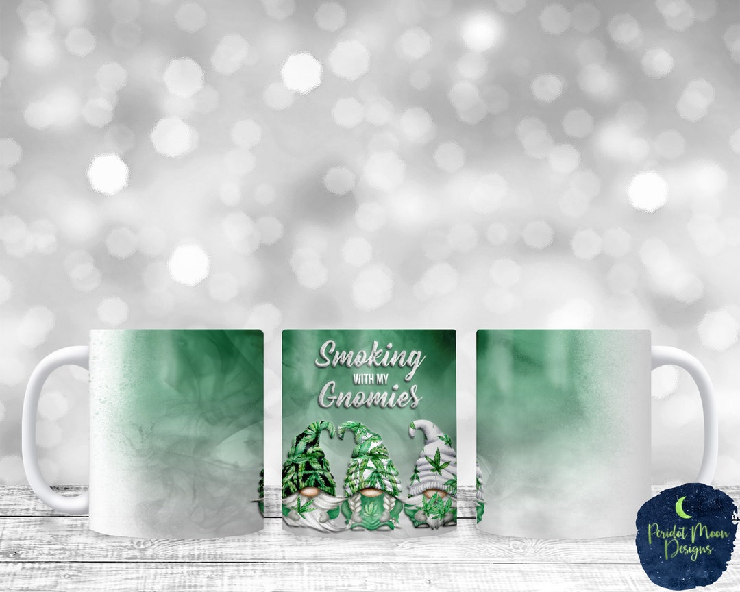 Smoking With My Gnomies, PNG Sublimation Design, 11 Oz Mug, Marijuana ...