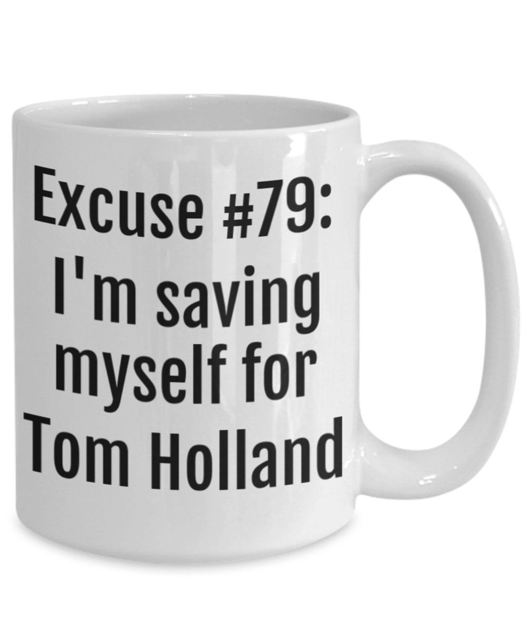 Tom Holland Mug Love Tom Holland No Sex Excuse Saving Myself Dating Mug T For Her T