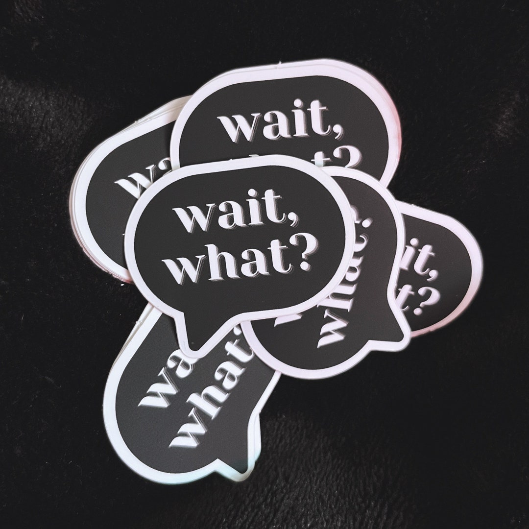 Wait, What? Vinyl Die-cut Sticker | Gift Idea for Life Journals, Photo ...