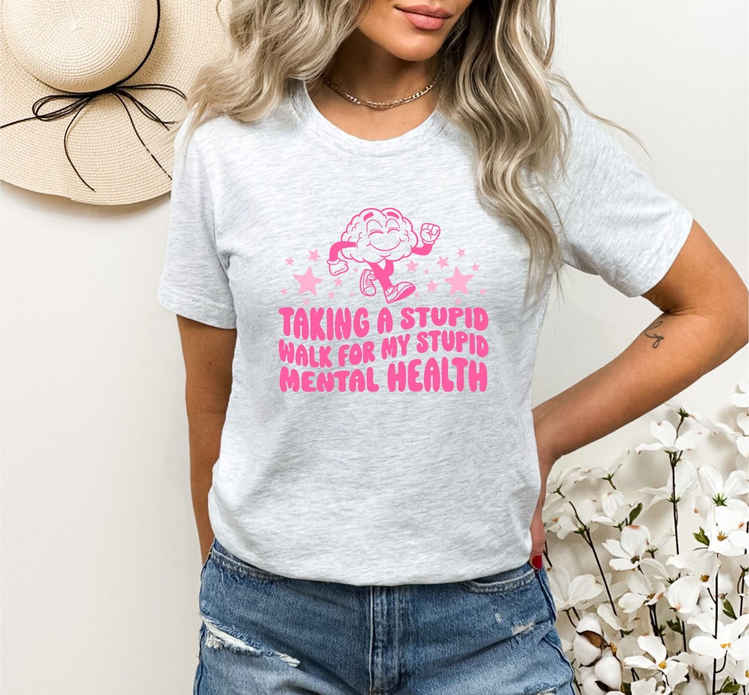 Funny Mental Health Shirt | Stupid Walk for My Stupid Mental Health ...