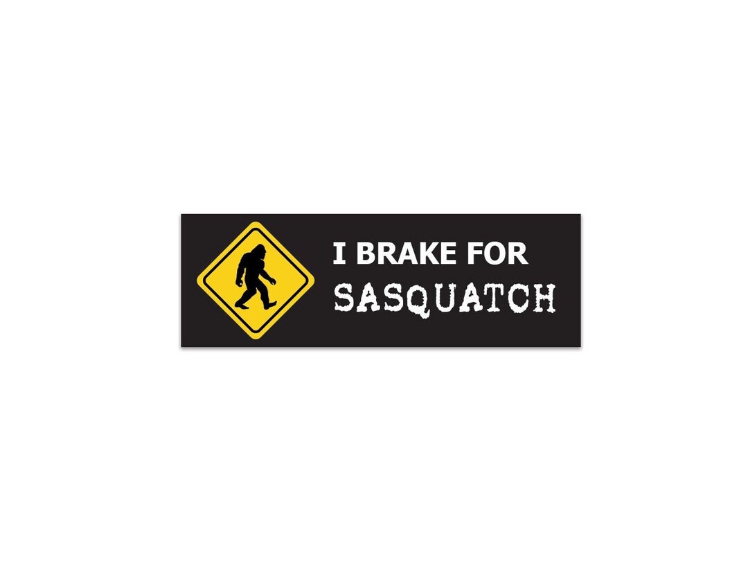 I Brake for Sasquatch Bumper Sticker / Decal - Etsy