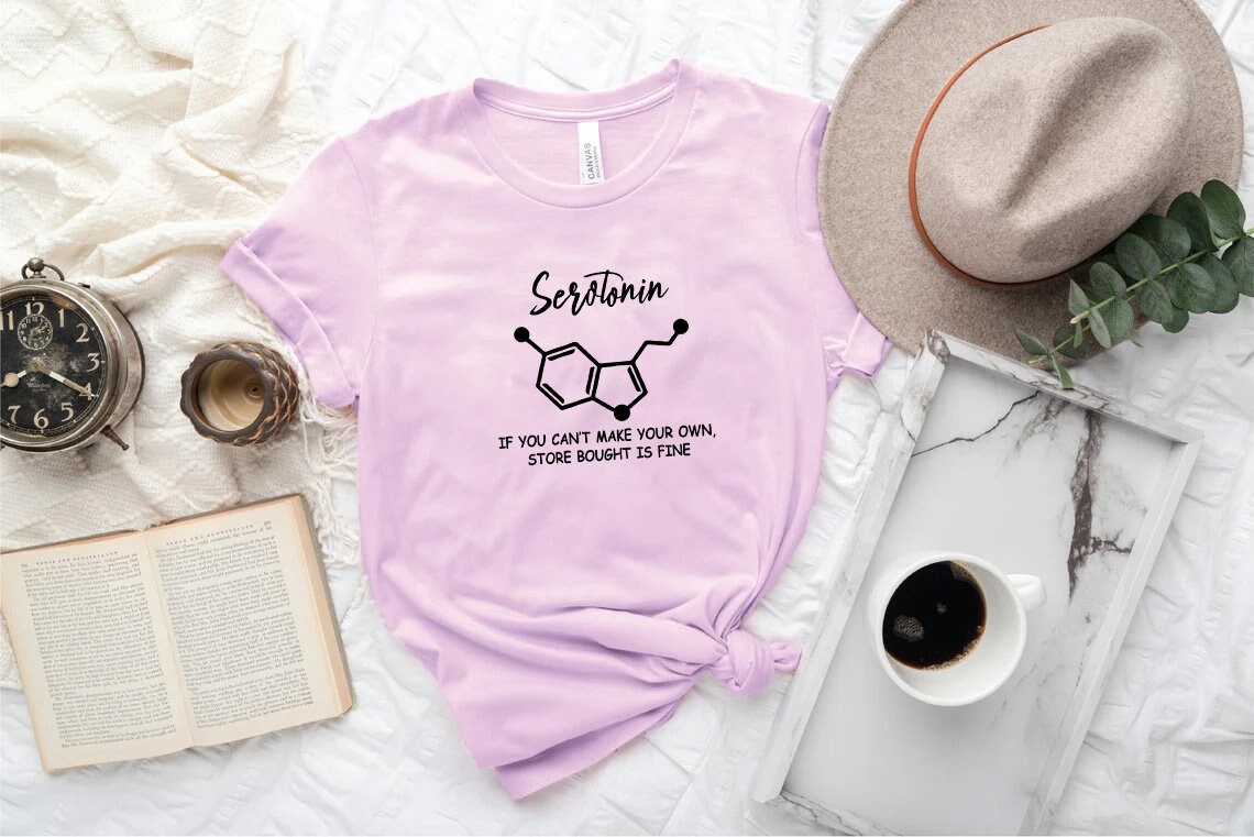 Serotonin Shirt, Mental Health Shirt, Anxiety, Depression Shirt, If You ...