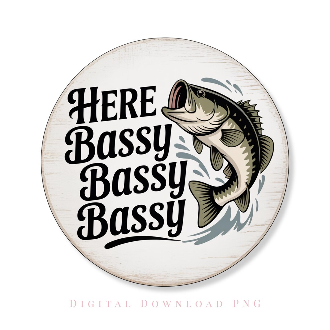 Bass PNG Funny Fishing Saying Here Bassy Bassy Bassy Round Door Hanger ...