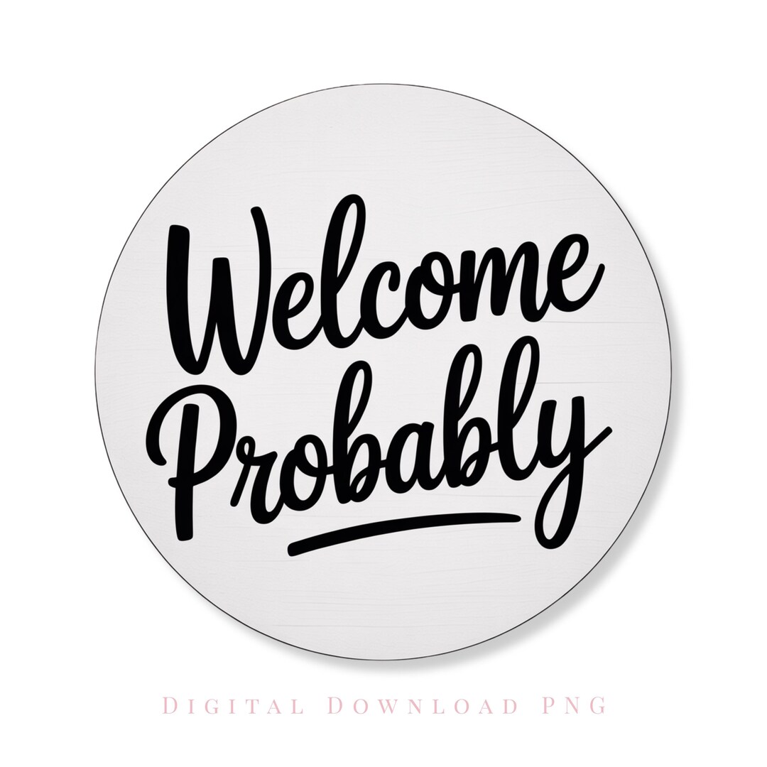 Funny PNG Welcome Probably Round Sign Wreath Centerpiece Sarcastic Door ...
