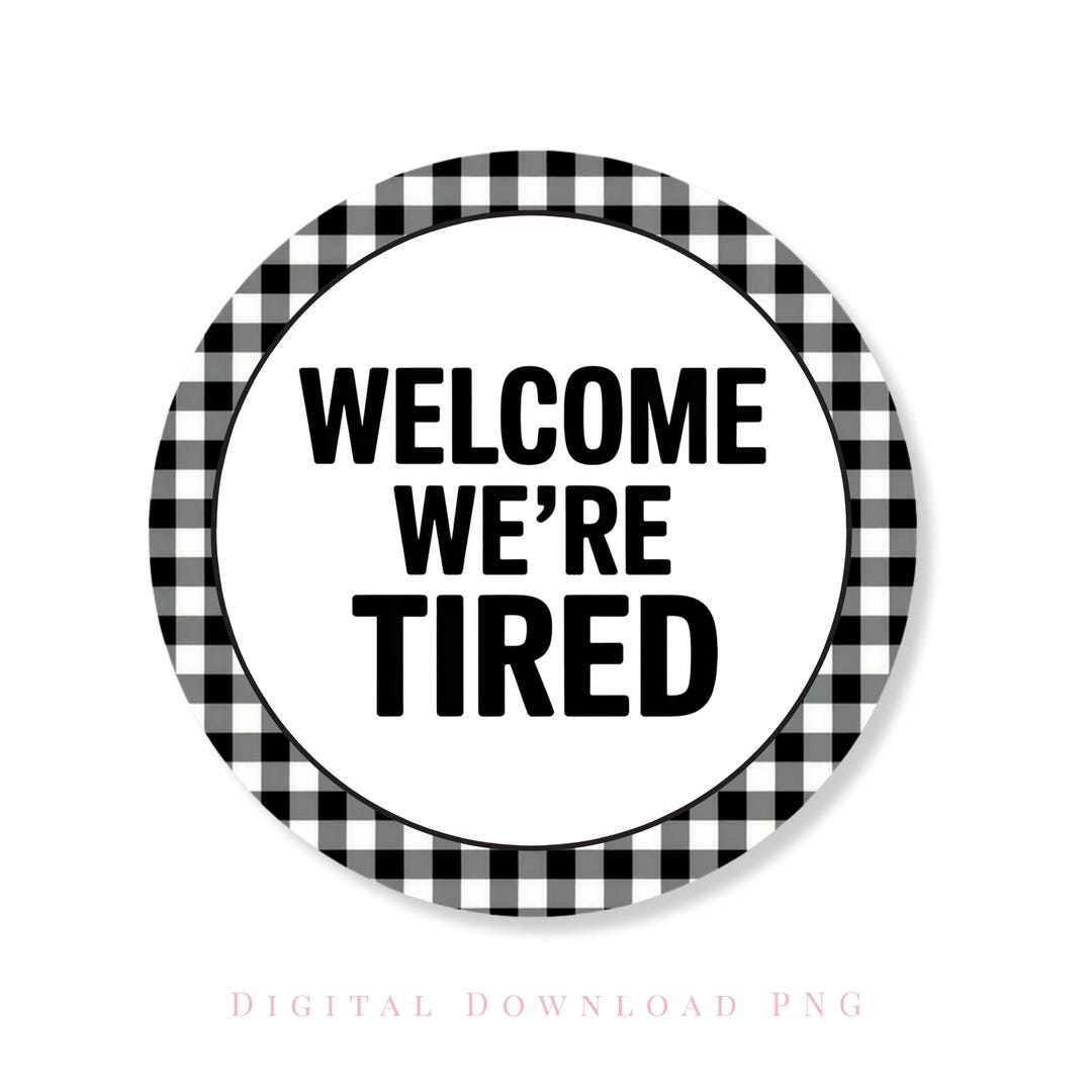 Round Welcome Were Tired Sign Printable Digital Download Door Hanger ...