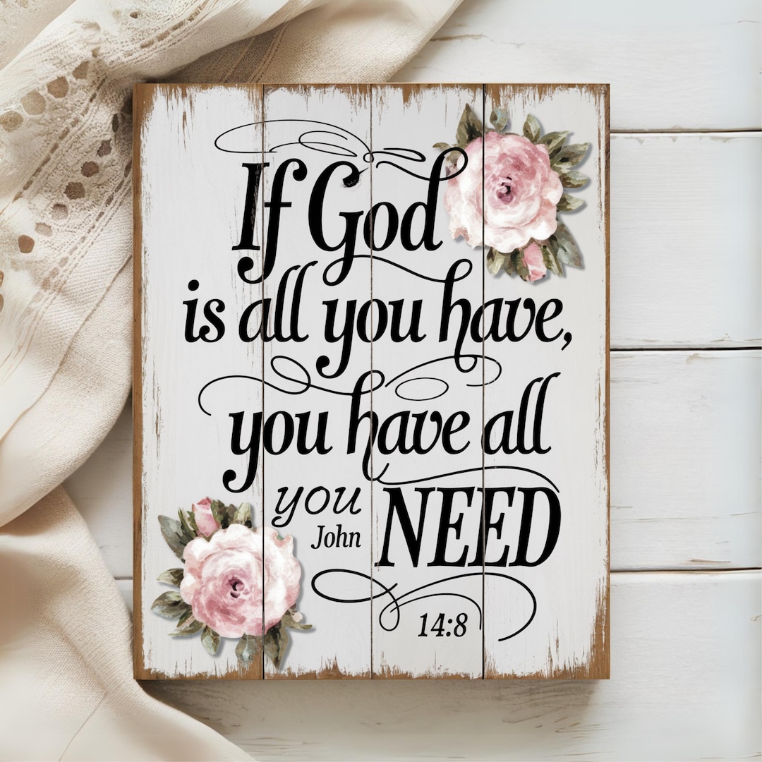 If God is All You Have You Have All You Need John 14:8 Shabby Chic ...