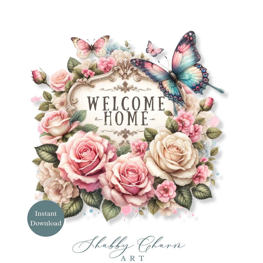 Welcome Home Shabby Chic Roses and Butterflies PNG File Instant Digital ...
