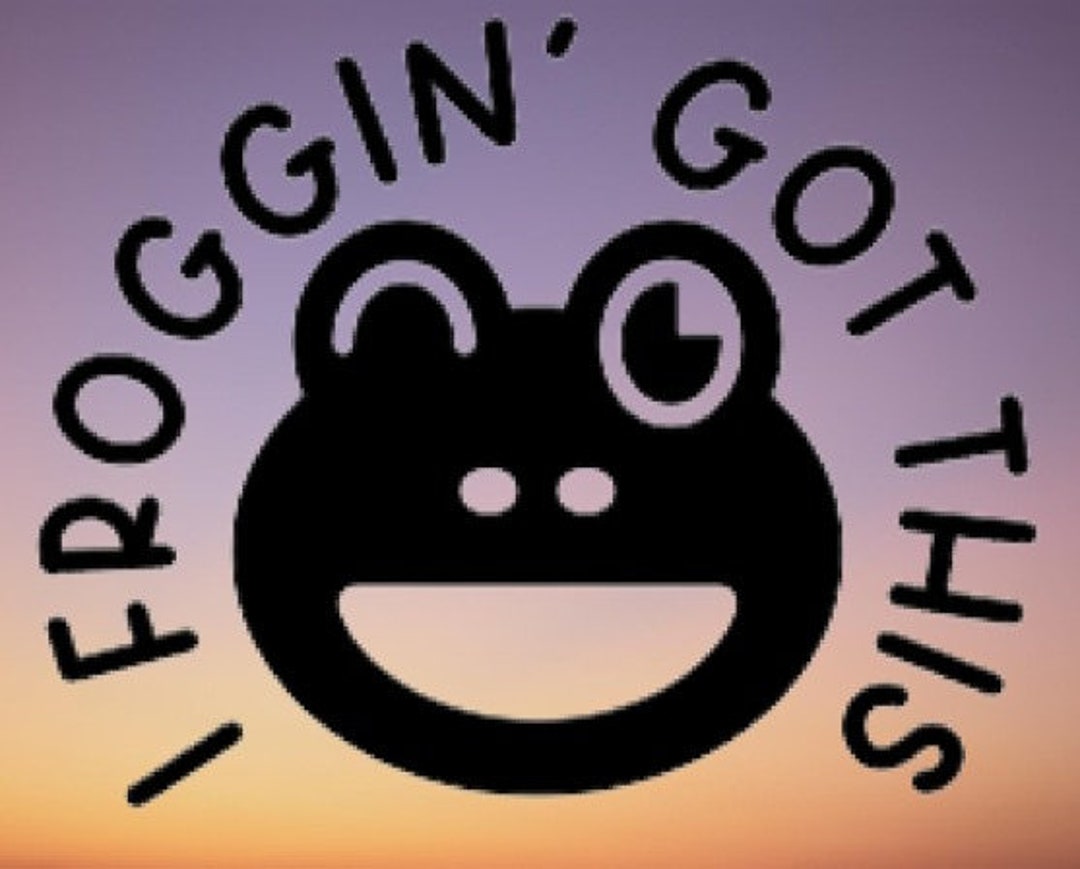 Cute Frog Vinyl Sticker/decal - "i Froggin' Got This" for Your Laptop ...