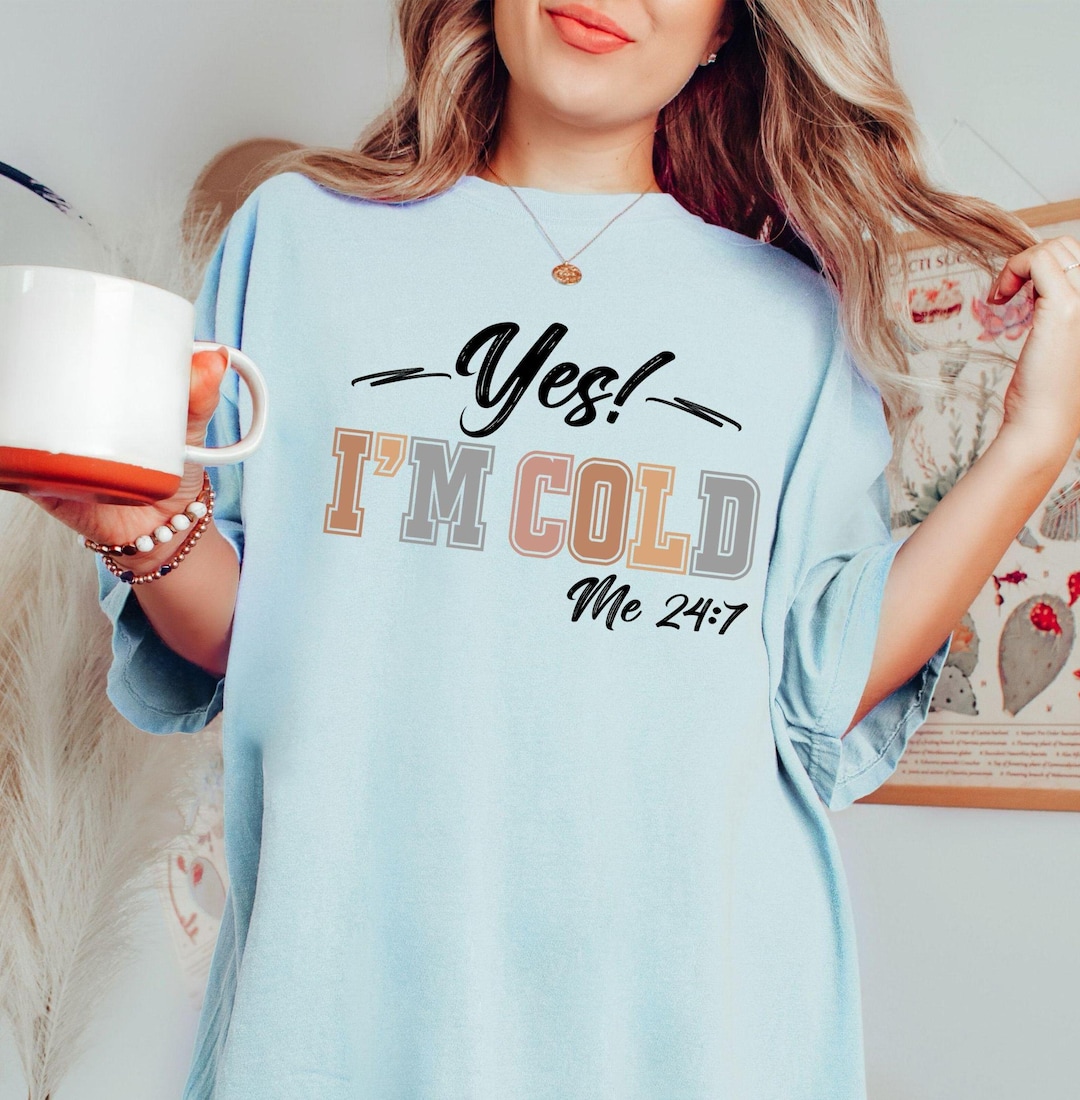 Comfort Colors T-shirt: Funny 'yes I'm Cold' Sarcastic Tee - Etsy