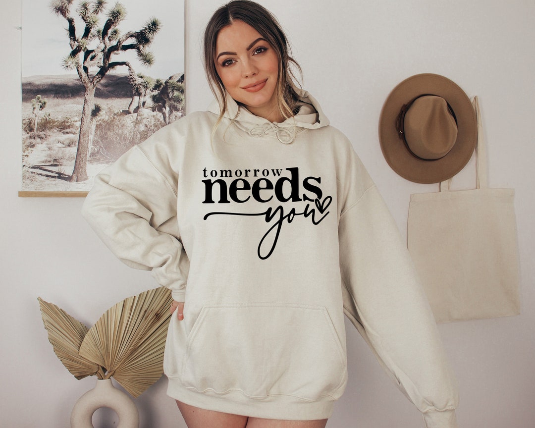 Tomorrow Needs You Hoodie, Mental Health Hoodie, Suicide Awareness ...