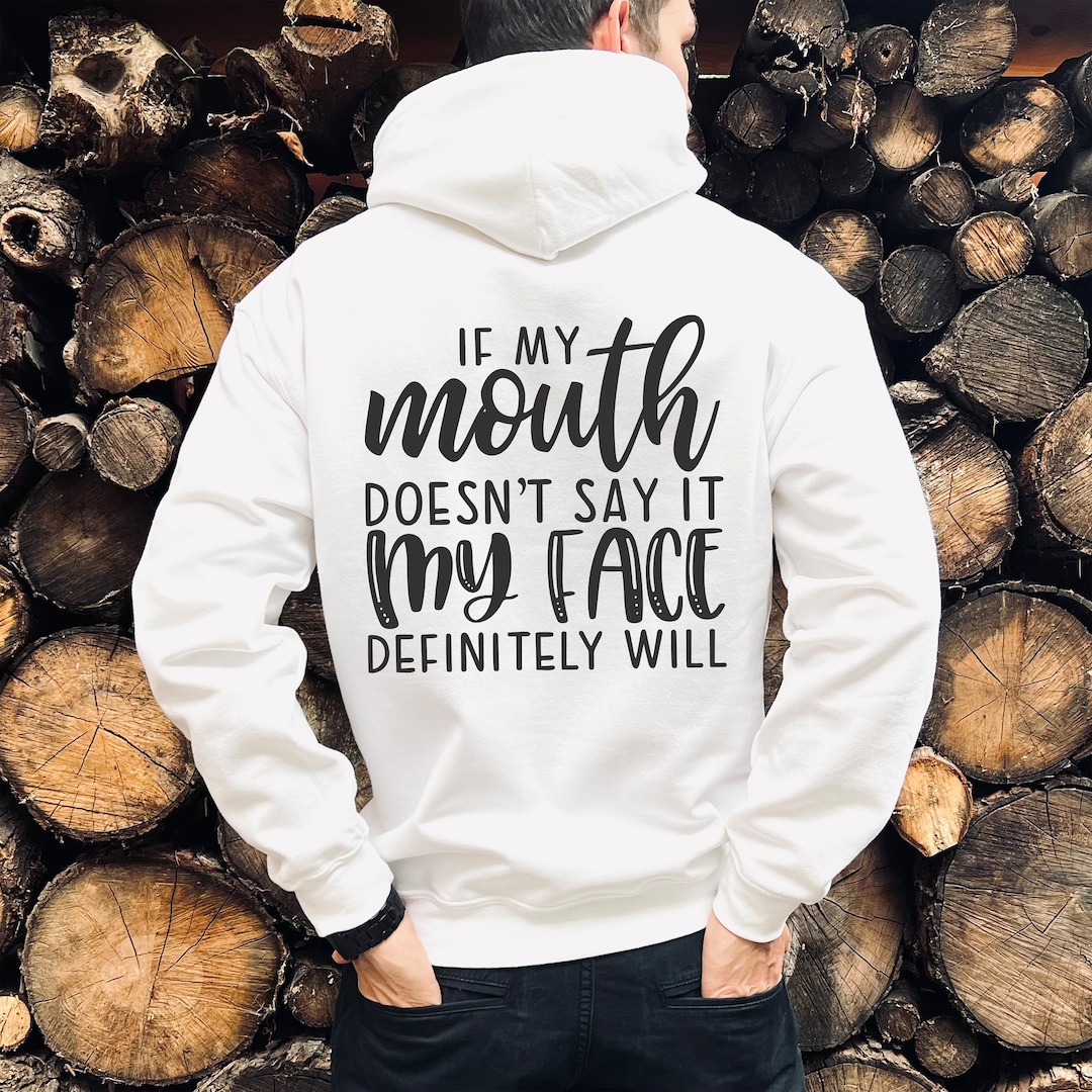 If My Mouth Doesnt Say It Hoodie Funny Sarcastic Hoodie Funny T Hoodie Funny Quotes