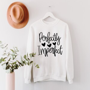 Perfectly Imperfect Sweatshirt, Motivational Sweatshirts, Inspirational ...