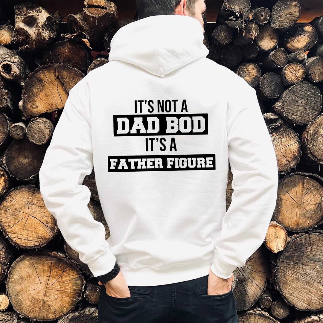 It's Not A Dad Bod It's A Father Figure Fathers Day Hoodie, Father ...