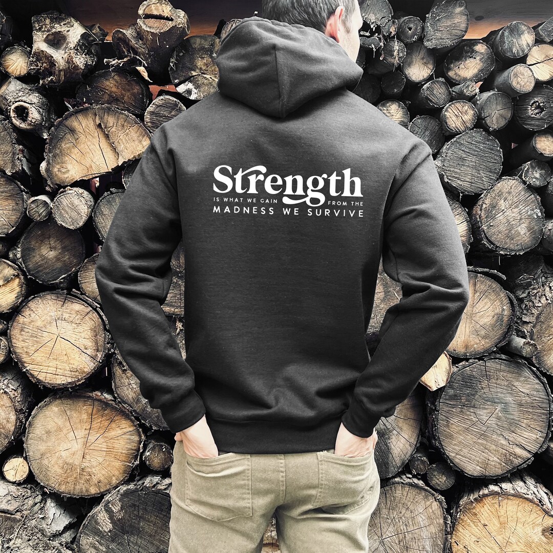 Strength is What We Gain From the Madness We Survive Hoodie, Positive ...