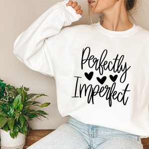 Perfectly Imperfect Sweatshirt, Motivational Sweatshirts, Inspirational ...