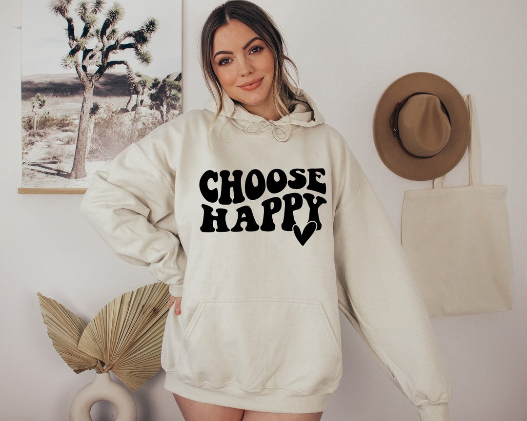 Choose Happy Hoodie, Happy Hoodie, Motivational Hoodie, Happiness ...