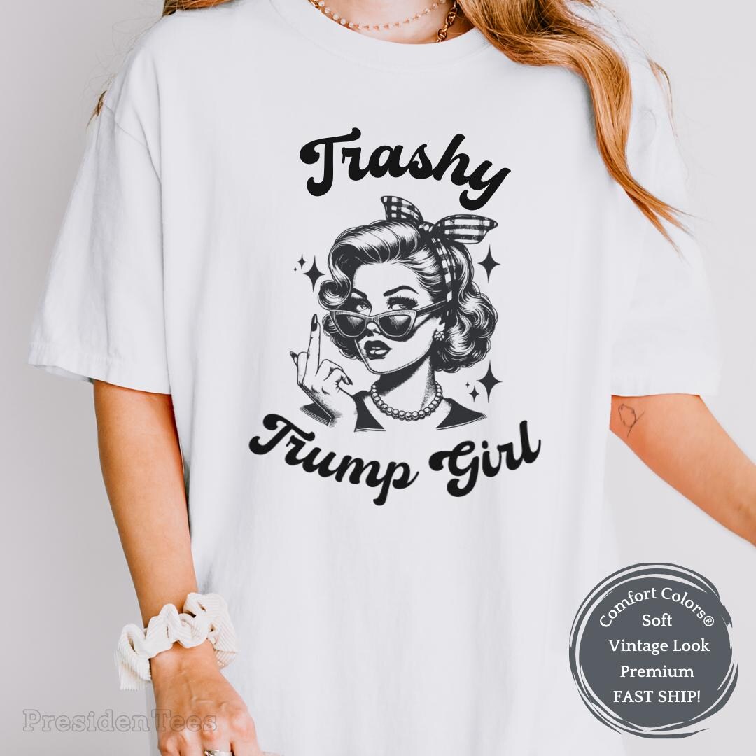 Trump Shirt, Trashy Trump Girl Comfort Colors Retro Sassy Gift, Xmas ...