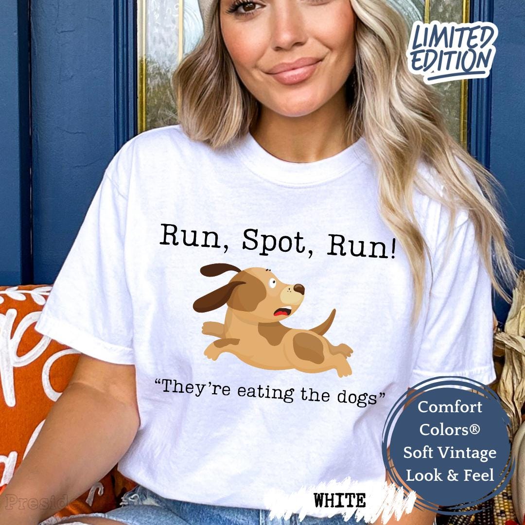 Run Spot Run, they're Eating the Dogs Trump Harris Debate Trendy Trump ...