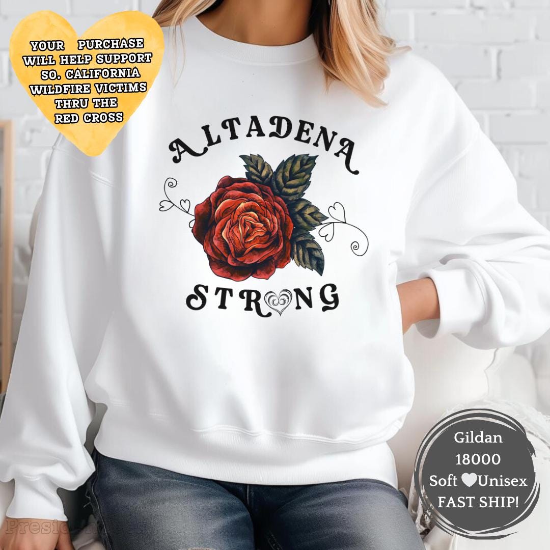 Altadena Strong Sweatshirt, Heavyweight Pullover, Altadena Rose Shirt ...