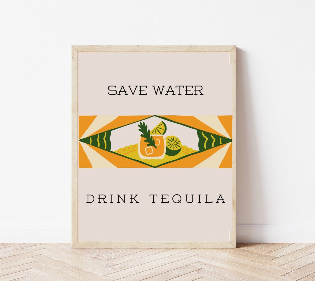 Tequila Bar Art, Save Water Drink Tequila Poster, Bar Cart Poster ...