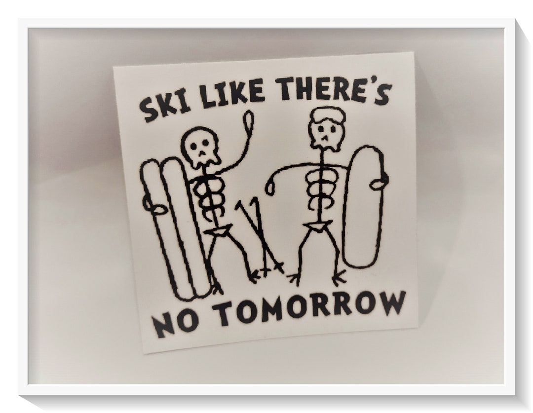 Ski Like There's No Tomorrow Sticker: Waterproof Vinyl Decal - Etsy