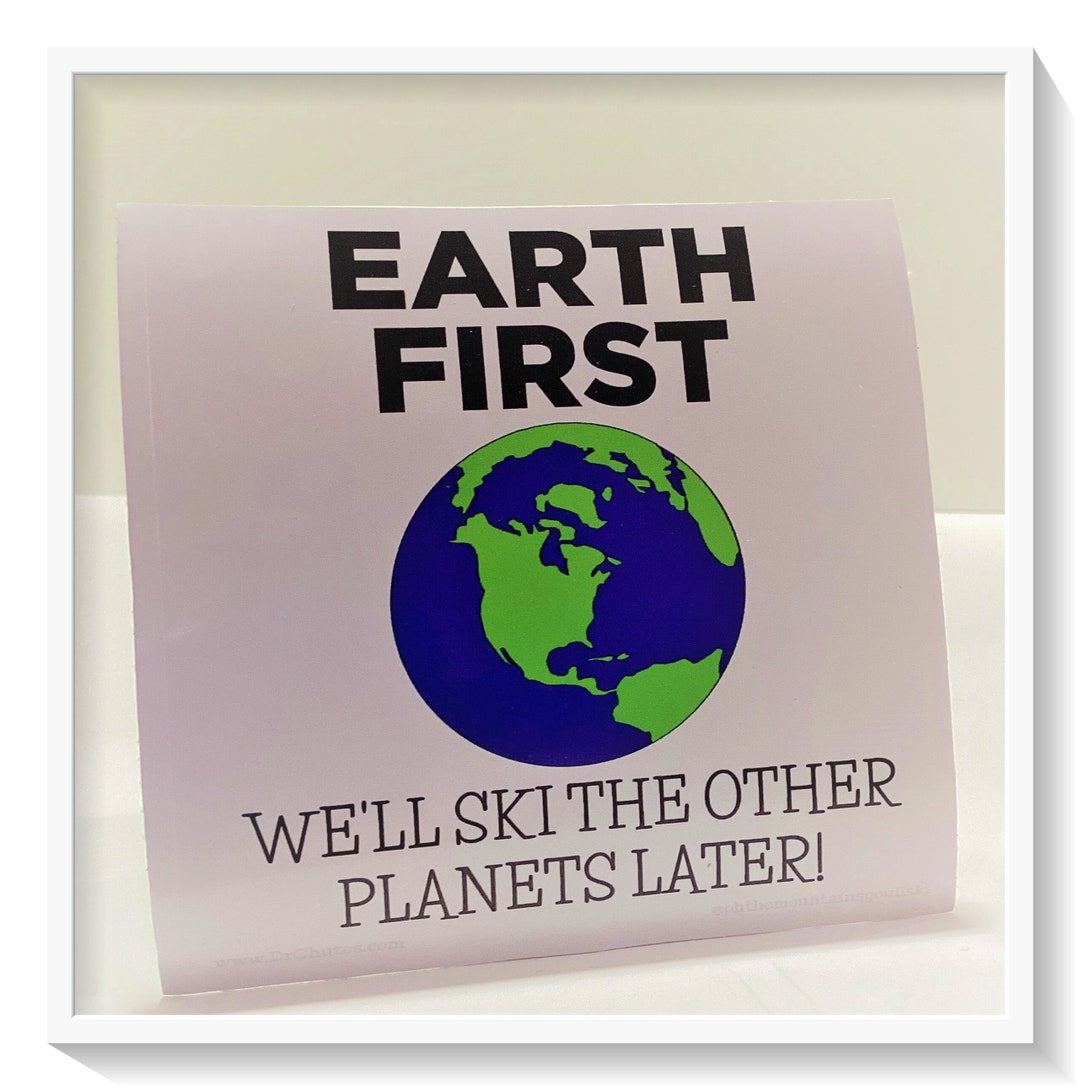 Earth First We'll Ski the Other Planets Later Sticker, Waterproof ...