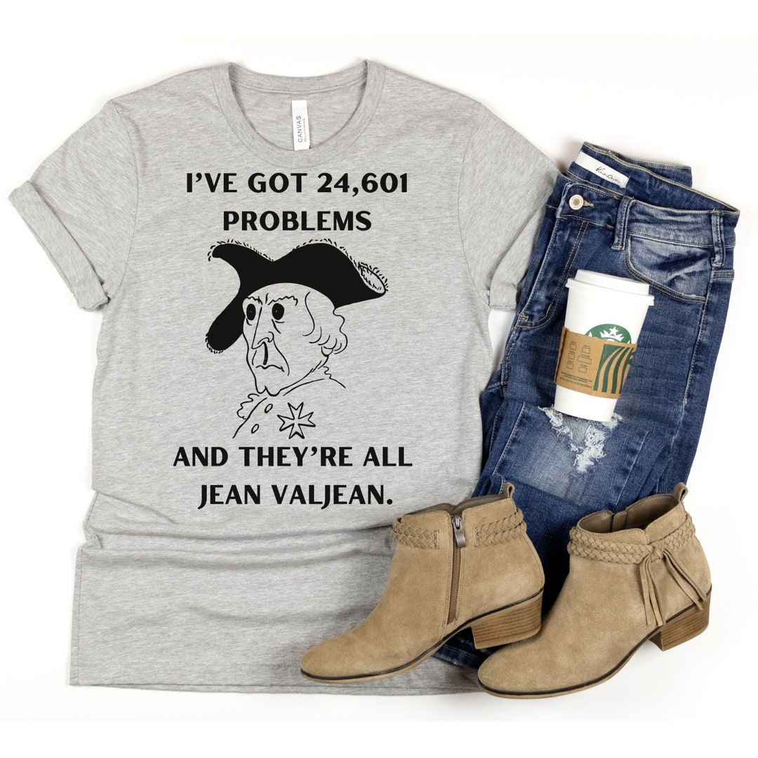 I've Got 24,601 Problems Les Miserables Shirt, Les Mis Musical Shirt ...