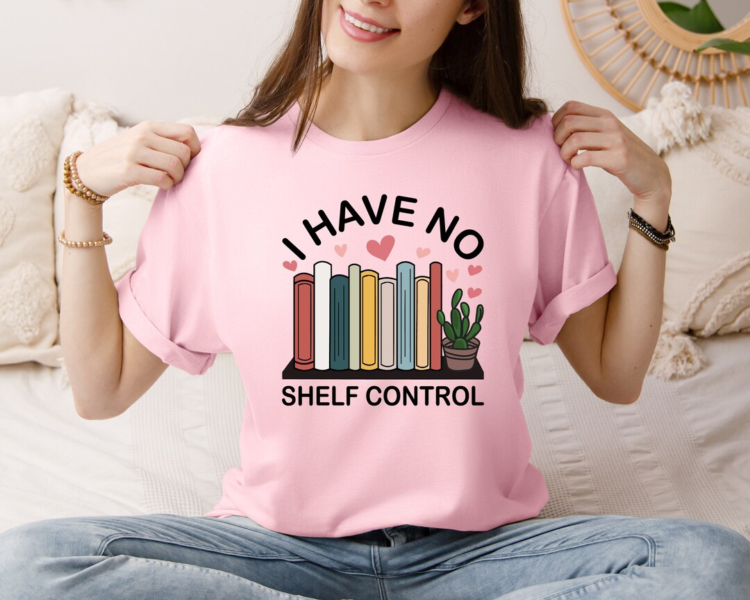 I Have No Shelf Control Shirt, Library Shirt, Gift for Book Lover T ...