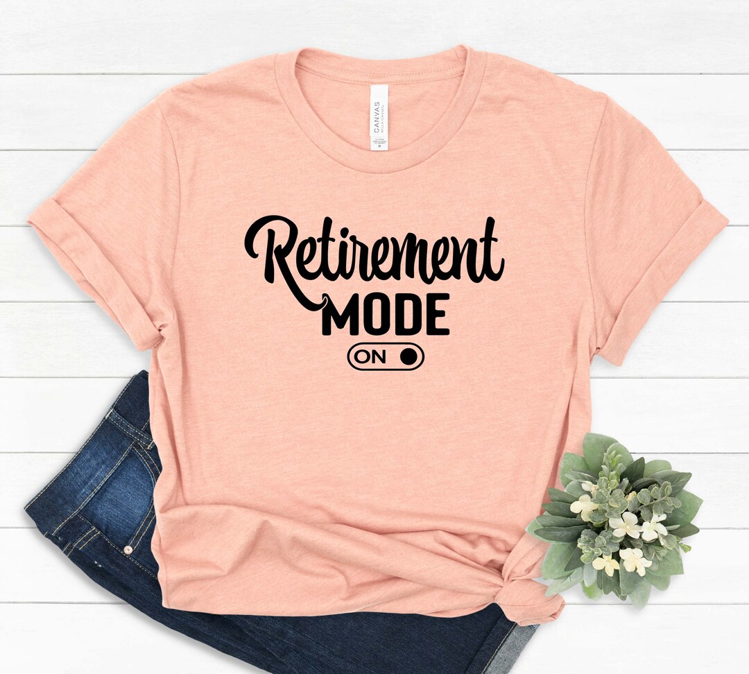 Retirement Mode on Shirt, Retirement Gifts for Women, Retirement Party ...