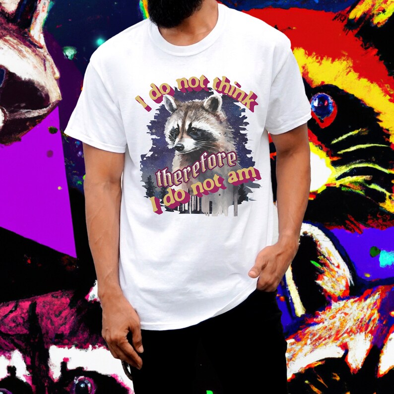 I Do Not Think Therefore I Do Not Am, Funny Raccoon Shirt, Shirts That ...