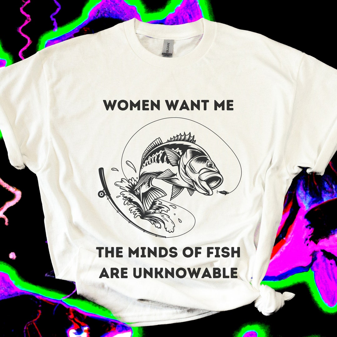 Women Want Me Fish Fear Me Parody Shirt, Shirts That Go Hard, Ironic ...