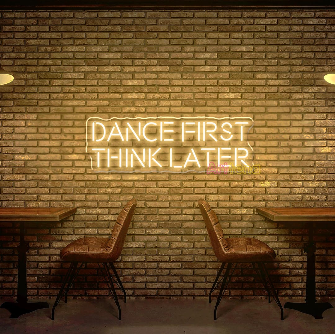 Dance First Think Later LED Neon Sign, Play Music Room Art, Song Writer ...