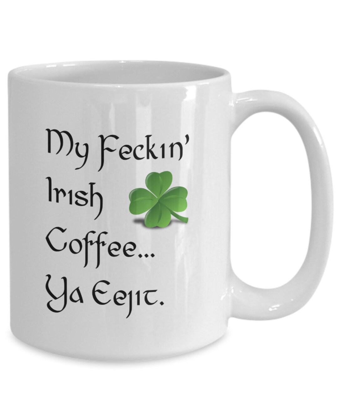 Eejit Coffee Mug, Feckin Eejit Mug, Feckin Eejit Sign, Eejit Mug, St ...