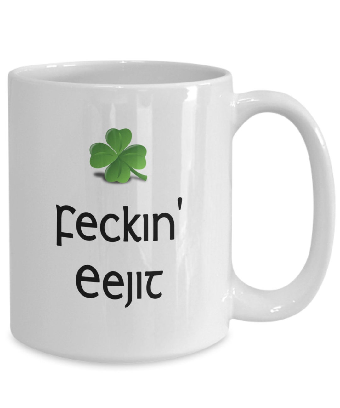 Eejit Coffee Mug, Feckin Eejit Mug, Feckin Eejit Sign, Eejit Mug, St ...