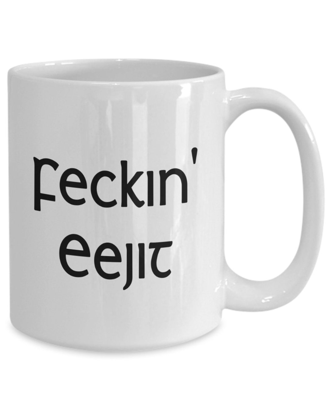Eejit Coffee Mug, Feckin Eejit Mug, Feckin Eejit Sign, Eejit Mug, St ...
