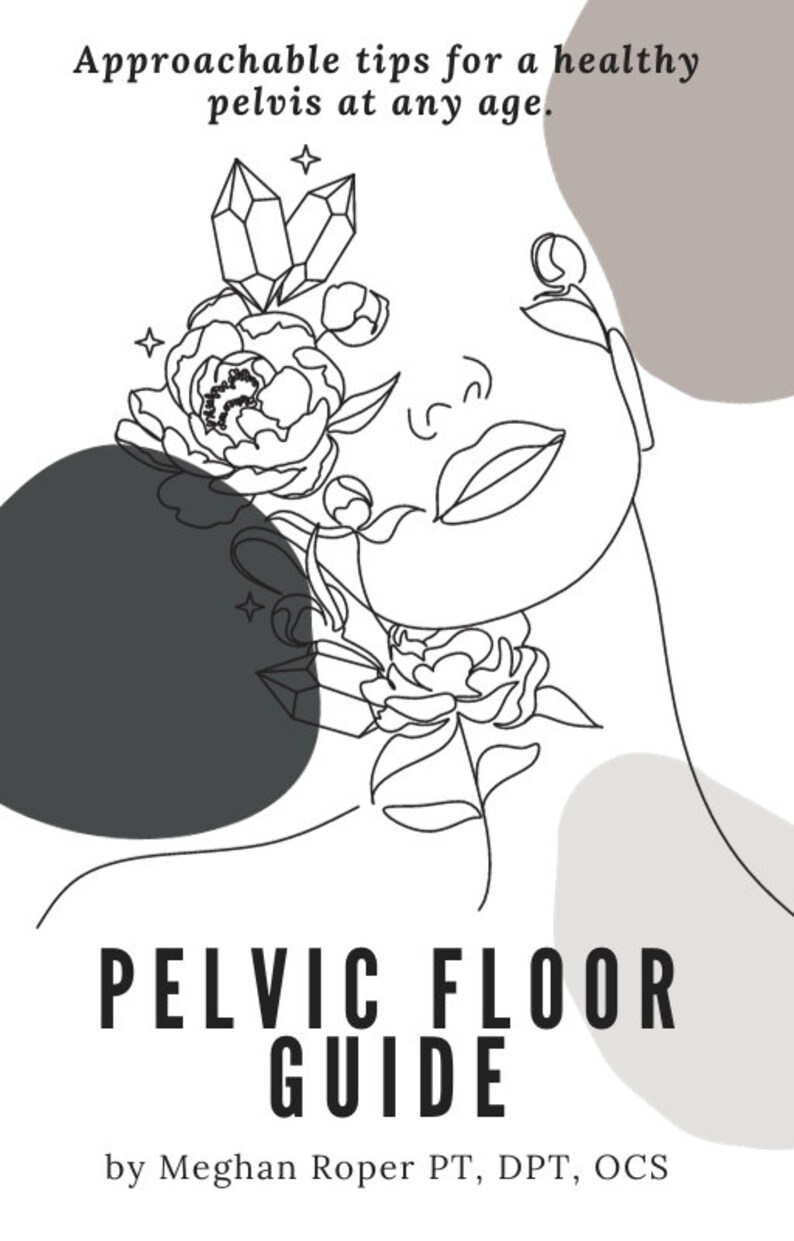 PELVIC FLOOR GUIDE; Improve Awareness of Your Pelvic Floor, Diet and Hydration Goals, General ...
