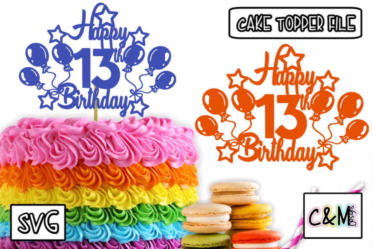 13th Birthday Cake Topper SVG Cake Topper File Happy - Etsy