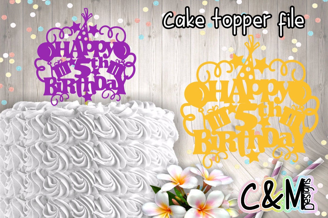 5th Birthday Cake Topper SVG Cake Topper File Happy Birthday Cake ...