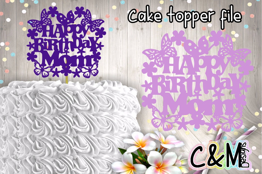 Mom Cake Topper SVG Cake Topper File Happy Birthday - Etsy