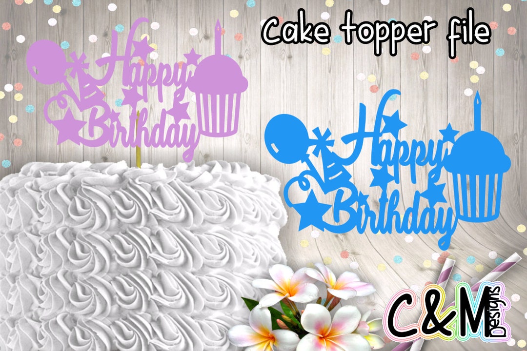 Birthday Cake Topper SVG Cake Topper File Happy Birthday Cake Topper ...