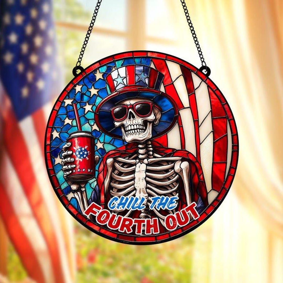 Funny Patriotic Skeleton Suncatcher – “chill the Fourth Out” Uncle Sam ...